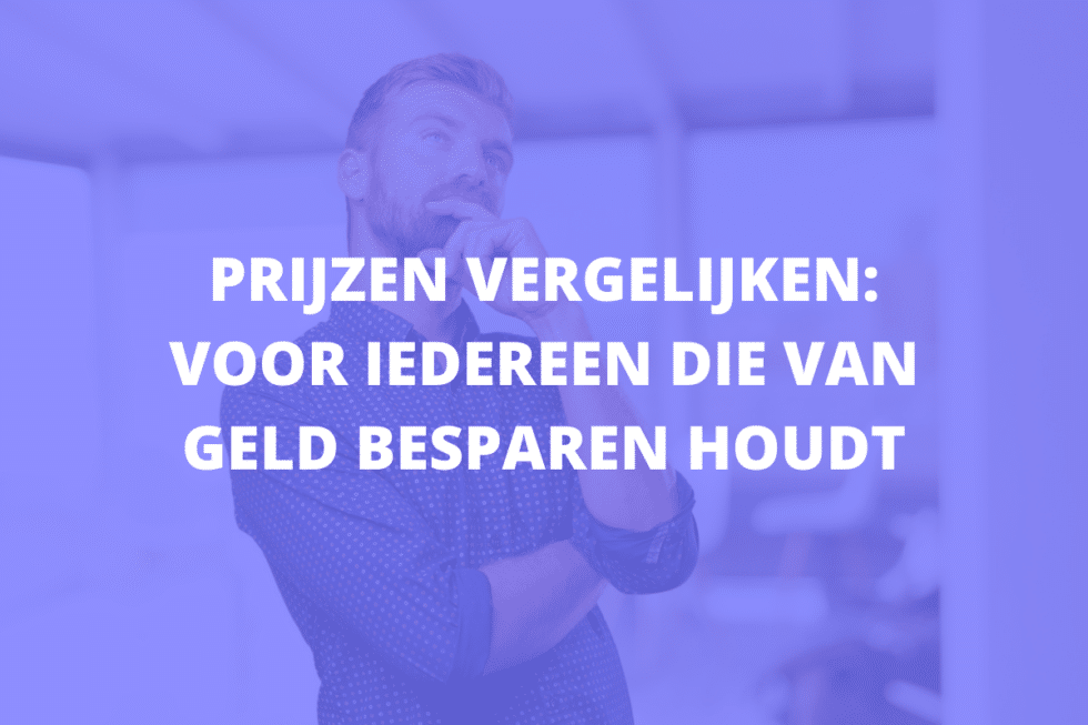 Prijzen vergelijken: Een slimme manier om makkelijk geld te besparen